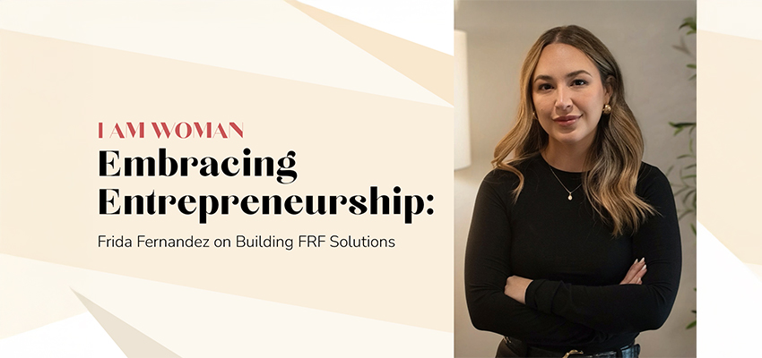 I AM WOMAN: Embracing Entrepreneurship: Frida Fernandez on Building FRF ...